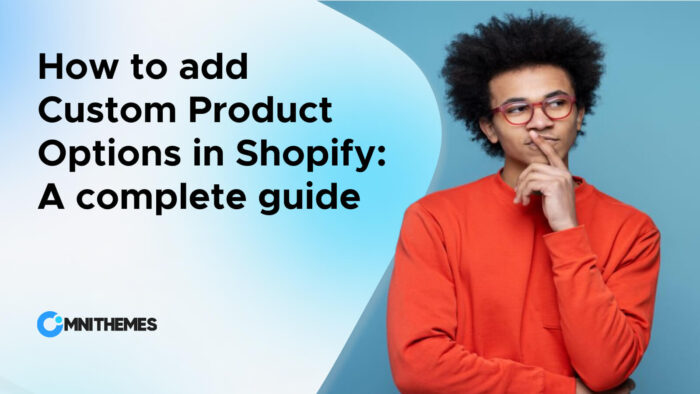 How to add Custom Product Options in Shopify: A complete guide